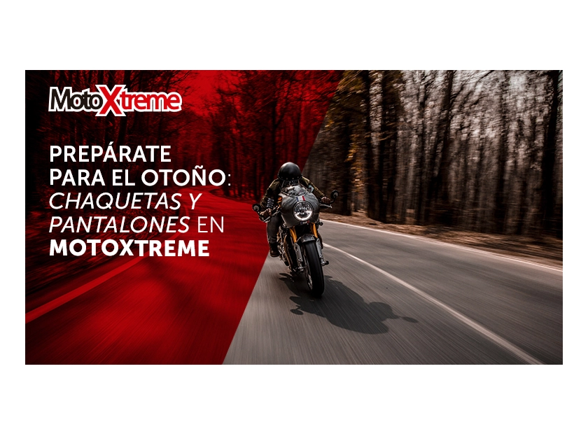Prepárate para el otoño: Chaquetas y pantalones en Motoxtreme